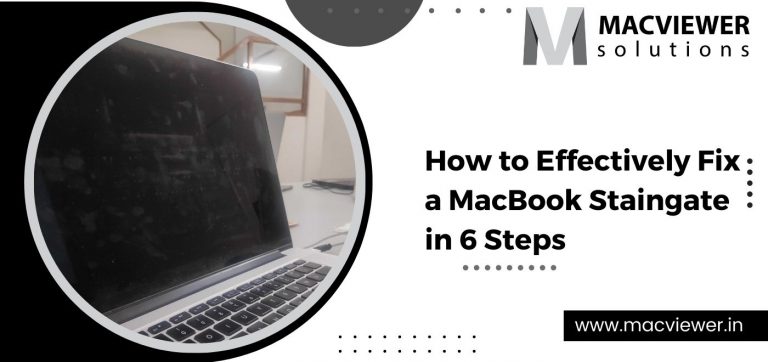 How to Effectively Fix a MacBook Staingate in 6 Best Steps